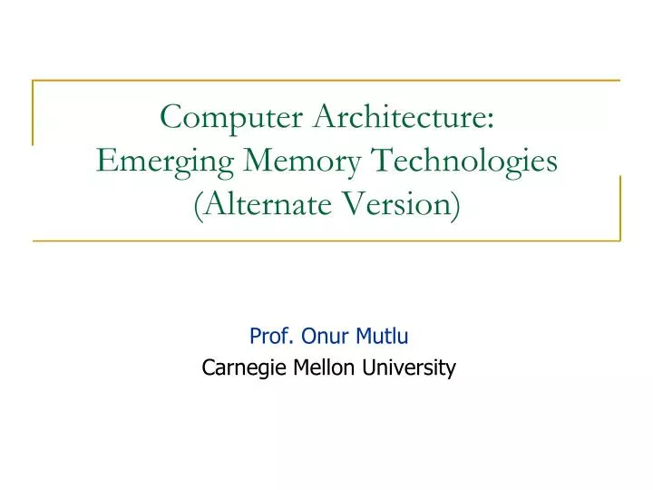 PPT - Computer Architecture: Emerging Memory Technologies (Alternate Version) PowerPoint ...