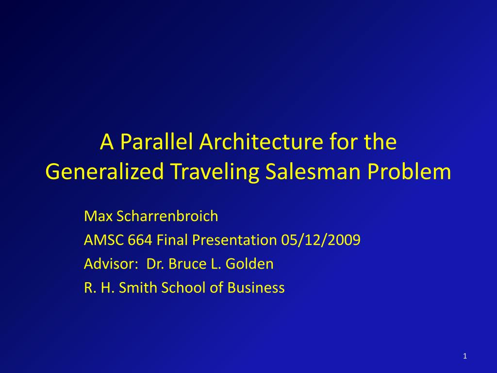 PPT - A Parallel Architecture for the Generalized Traveling Salesman ... PPT - A Parallel Architecture for the Generalized Traveling Salesman ...