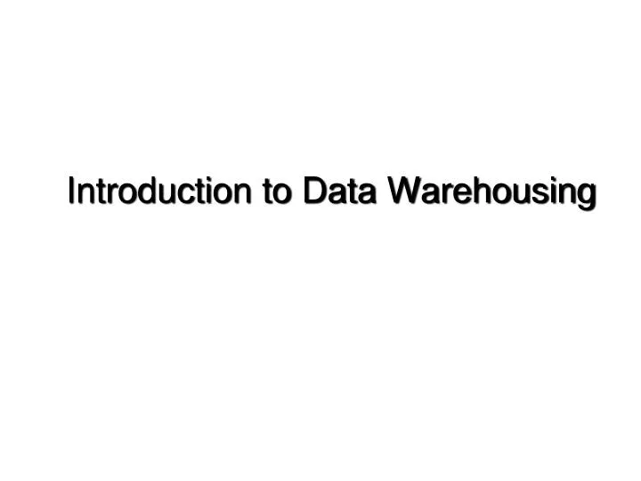 PPT - Introduction to Data Warehousing PowerPoint Presentation, free download - ID:2388643
