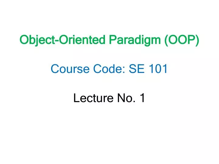 Ppt Object Oriented Paradigm Oop Course Code Se 101 Lecture No 1 9903