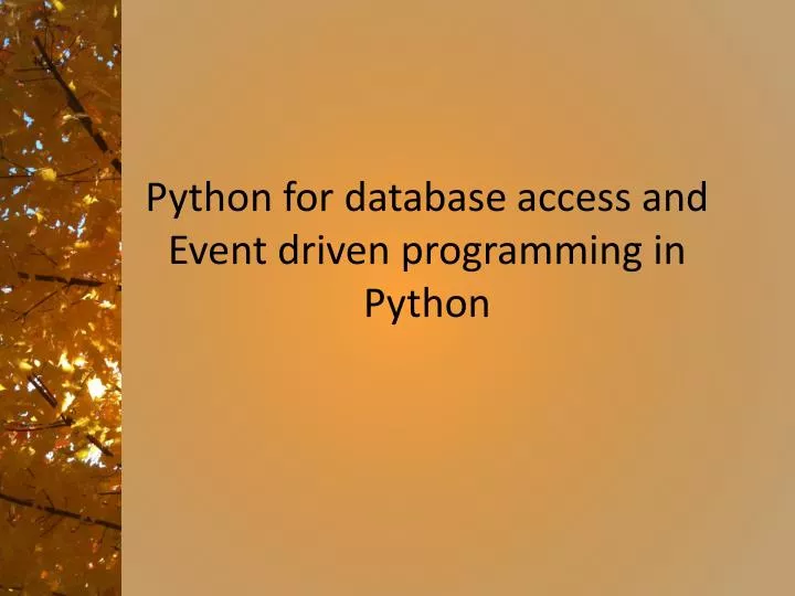 PPT - Python for database access and Event driven programming in Python PowerPoint Presentation ...