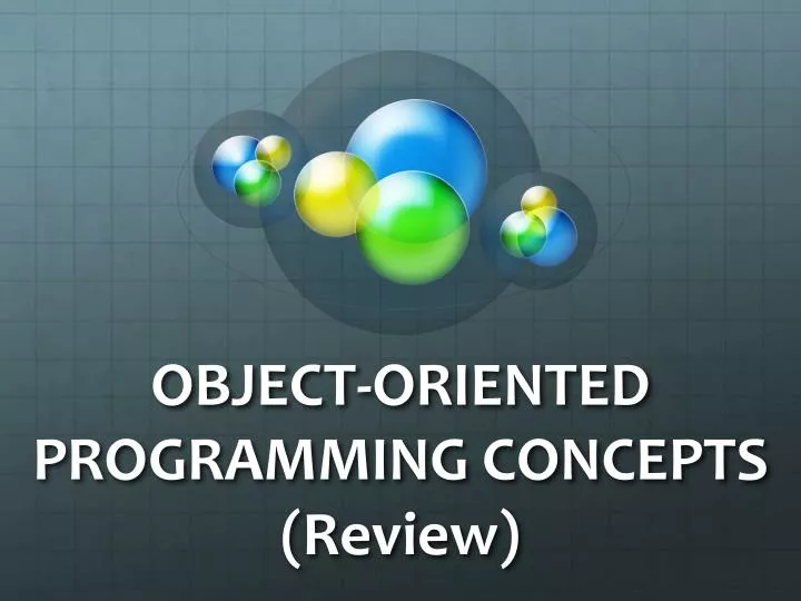 PPT - OBJECT-ORIENTED PROGRAMMING CONCEPTS (Review) PowerPoint ...