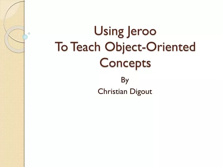 PPT - Using Jeroo To Teach Object-Oriented Concepts PowerPoint ...