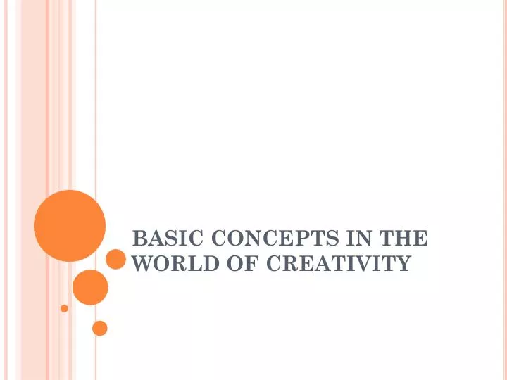 PPT - BASIC CONCEPTS IN THE WORLD OF CREATIVITY PowerPoint Presentation ...