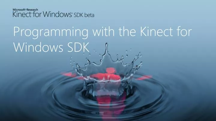 PPT - Programming with the Kinect for Windows SDK PowerPoint Presentation - ID:2390896