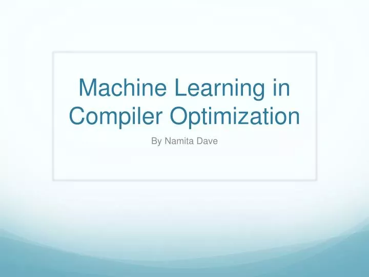PPT - Machine Learning in Compiler Optimization PowerPoint Presentation ...