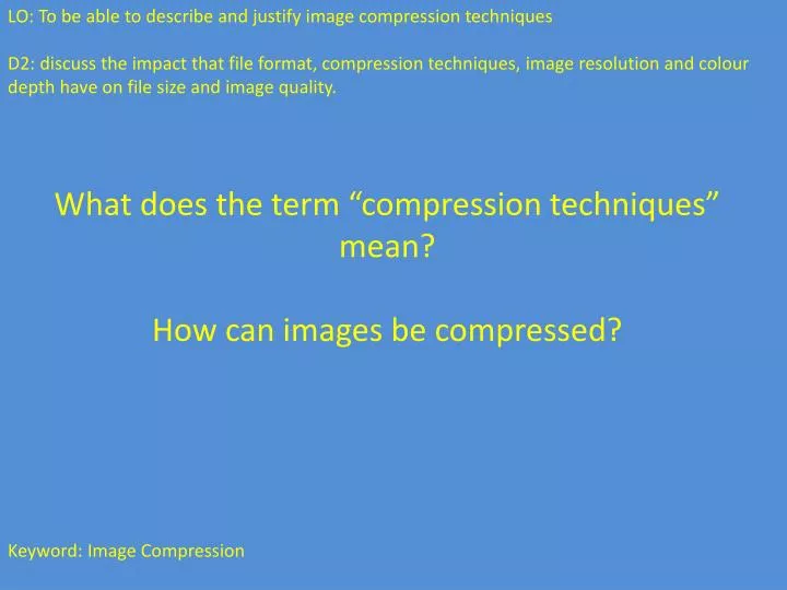 PPT - LO: To be able to describe and justify image compression ...