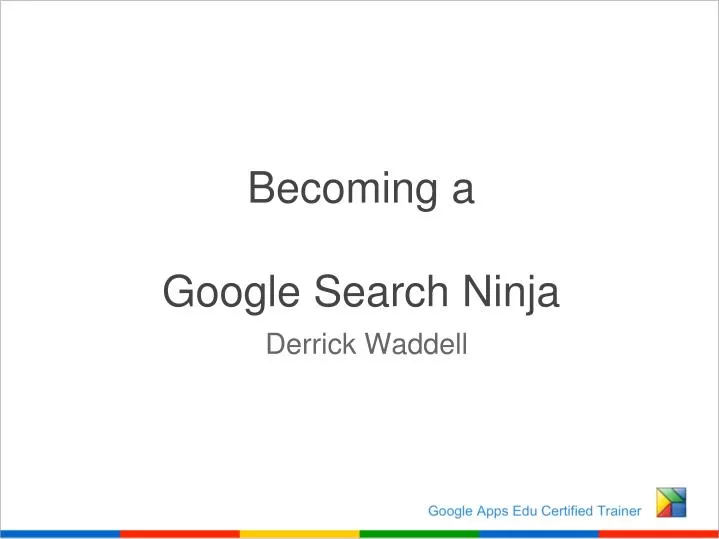 PPT - Becoming a Google Search Ninja PowerPoint Presentation, free ...