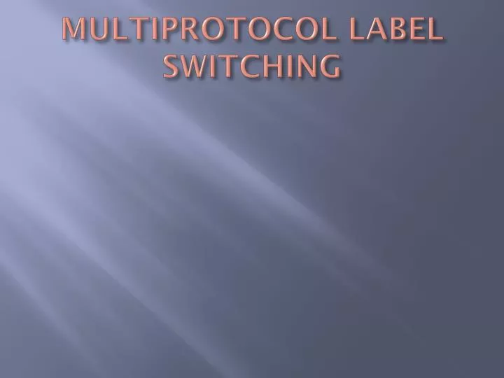 PPT - MULTIPROTOCOL LABEL SWITCHING PowerPoint Presentation, free ...