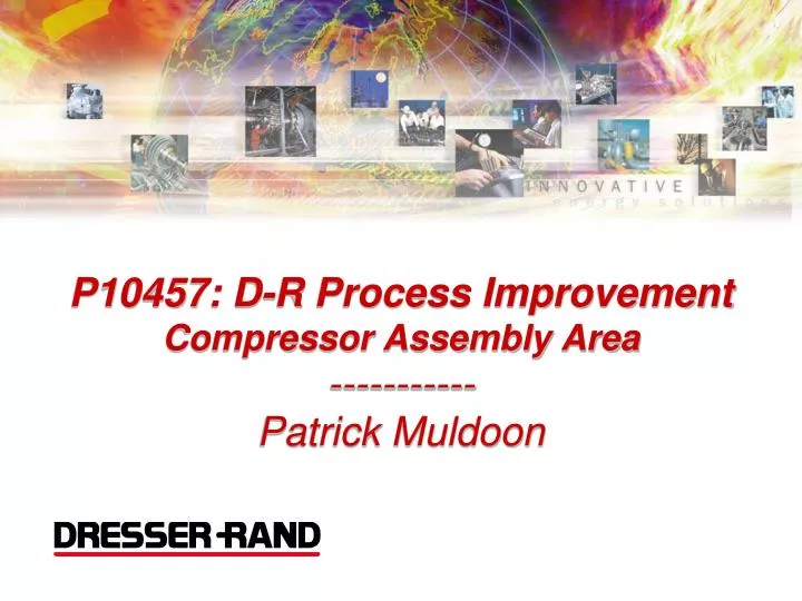 PPT - P10457: D-R Process Improvement Compressor Assembly Area ...