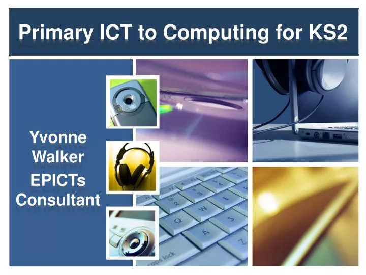 PPT - Primary ICT to Computing for KS2 PowerPoint Presentation, free ...