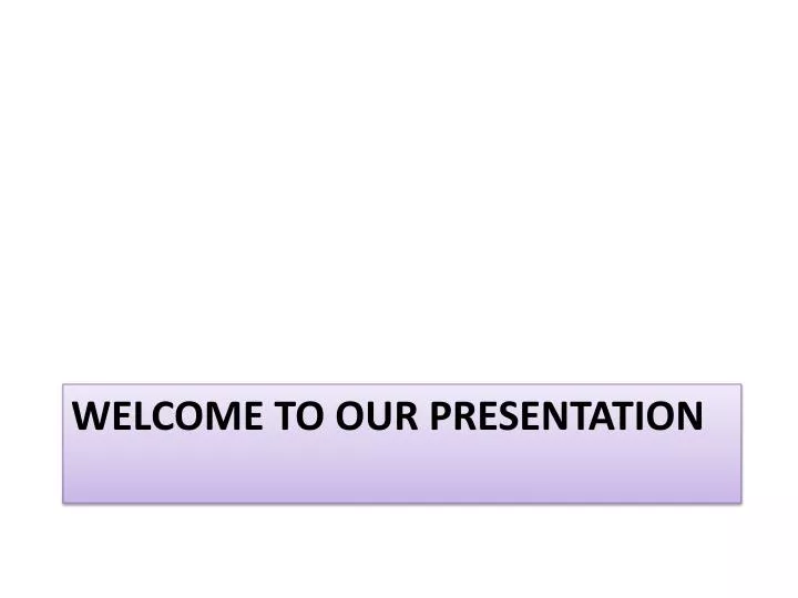 PPT - Welcome to our presentation PowerPoint Presentation, free ...