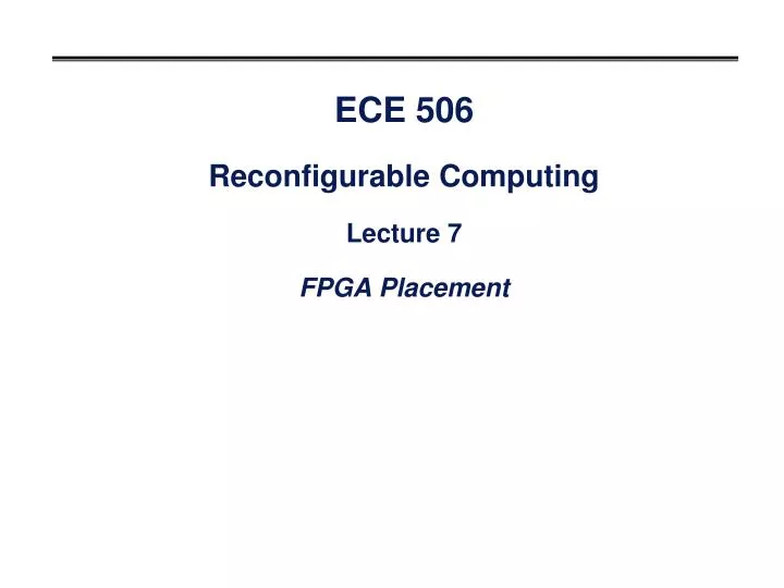 Ppt Ece 506 Reconfigurable Computing Lecture 7 Fpga Placement 1206