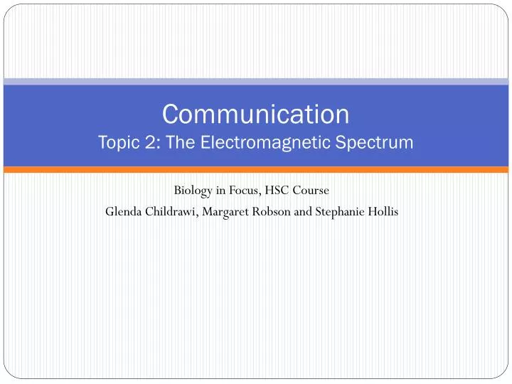 PPT - Communication Topic 2: The Electromagnetic Spectrum PowerPoint ...