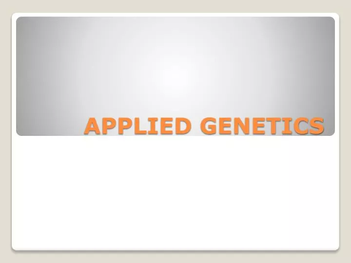 PPT - APPLIED GENETICS PowerPoint Presentation, free download - ID:2395578