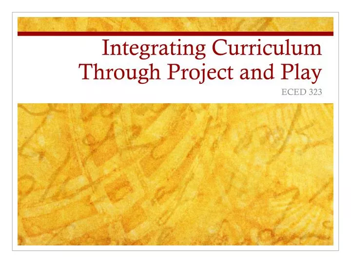 PPT - Integrating Curriculum Through Project and Play PowerPoint ...