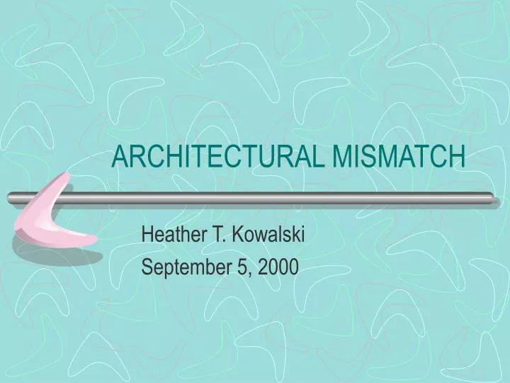 PPT - ARCHITECTURAL MISMATCH PowerPoint Presentation, free download ...