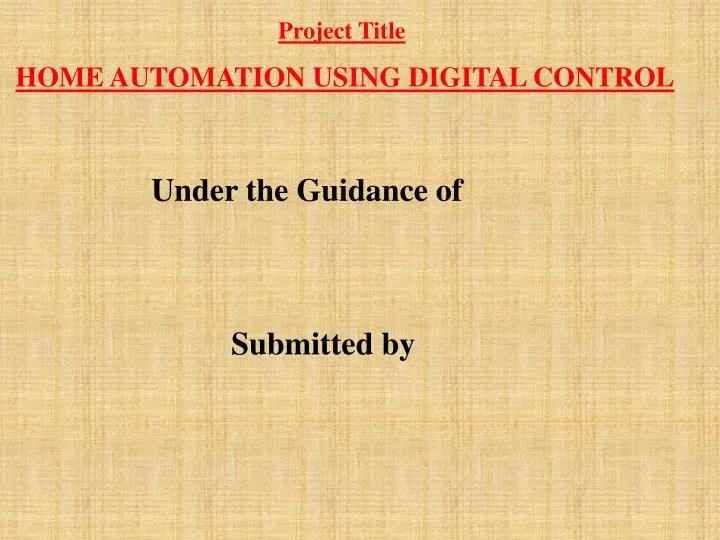 PPT - HOME AUTOMATION USING DIGITAL CONTROL Under the Guidance of ...