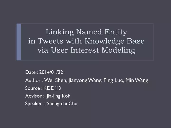 PPT - Linking Named Entity in Tweets with Knowledge Base via User Interest Modeling PowerPoint ...