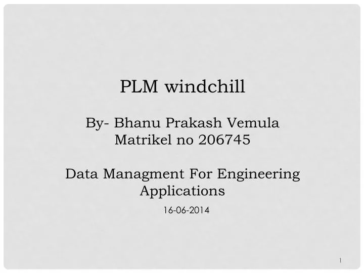 PPT - PLM windchill By- Bhanu Prakash Vemula Matrikel no 206745 PowerPoint Presentation - ID:2397101