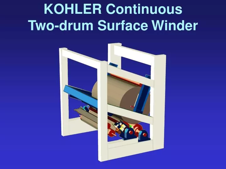 PPT - KOHLER Continuous Two-drum Surface Winder PowerPoint Presentation ...