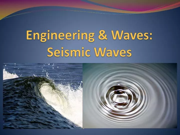 PPT - Engineering & Waves: Seismic Waves PowerPoint Presentation, free ...