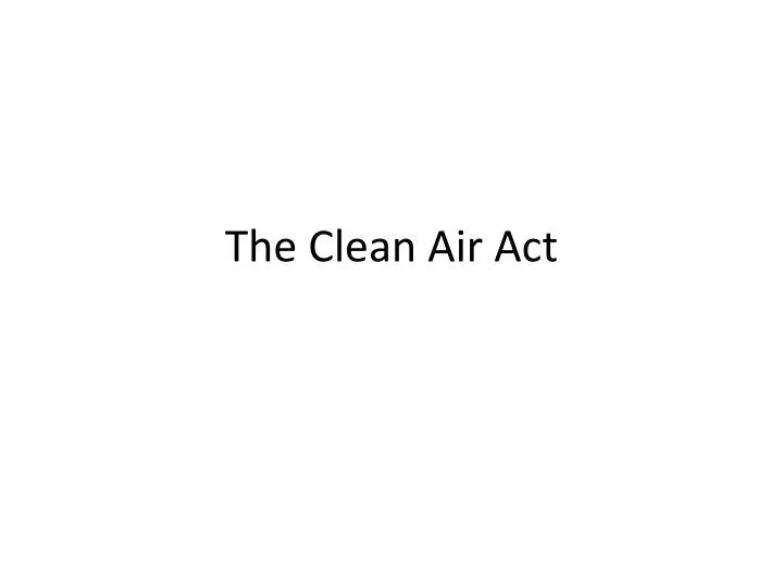PPT - The Clean Air Act PowerPoint Presentation, free download - ID:2399428