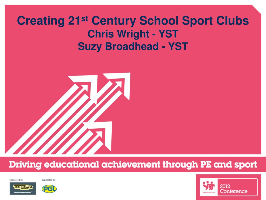 PPT - Creating 21 st Century School Sport Clubs Chris Wright - YST Suzy ...