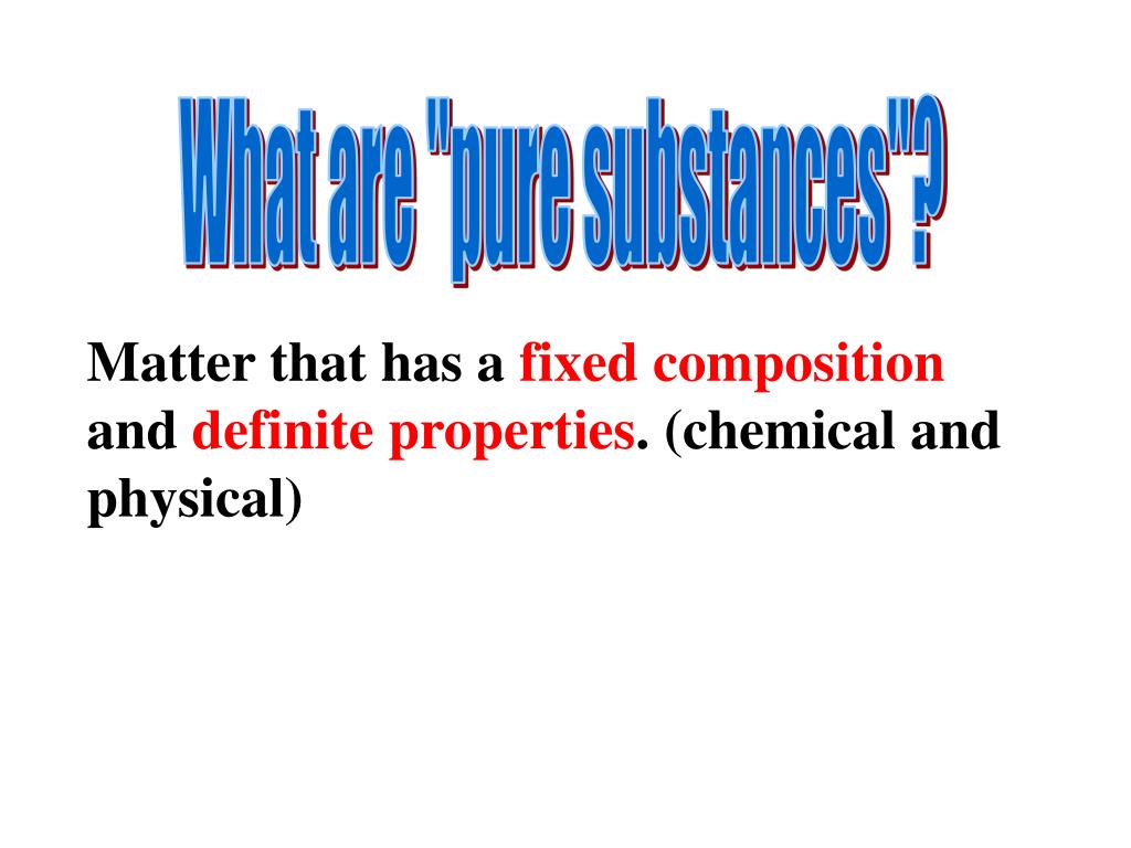 PPT - Pure Substances vs. Mixtures Physical and Chemical Changes ...