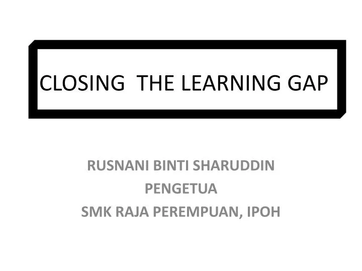 PPT - CLOSING THE LEARNING GAP PowerPoint Presentation, free download - ID:2399935