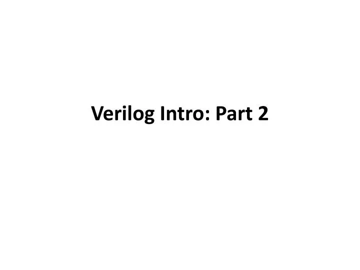 PPT - Verilog Intro: Part 2 PowerPoint Presentation, free download - ID ...