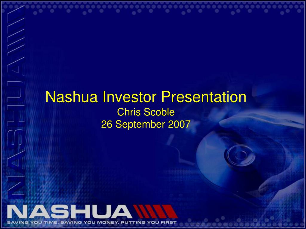 PPT - Nashua Investor Presentation Chris Scoble 26 September 2007 ...