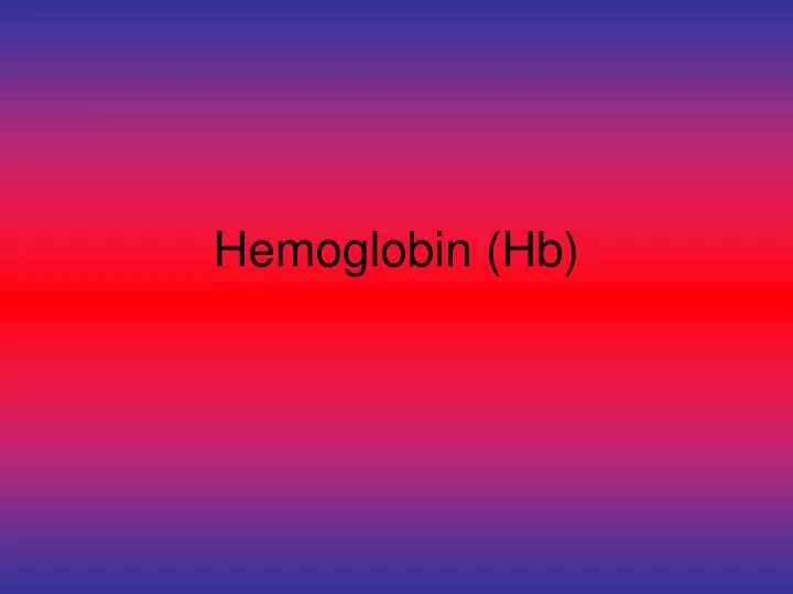 PPT - Hemoglobin (Hb) PowerPoint Presentation, free download - ID:2401377