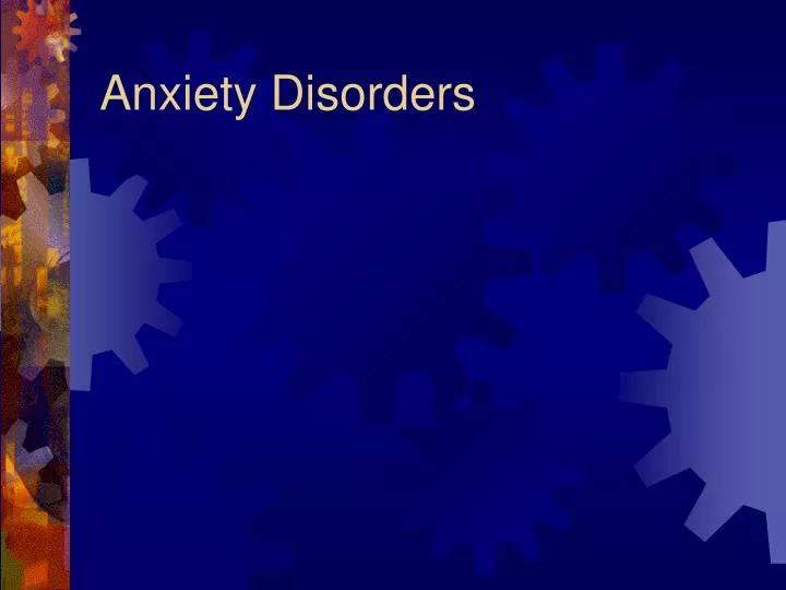 PPT - Anxiety Disorders PowerPoint Presentation, free download - ID:2402700