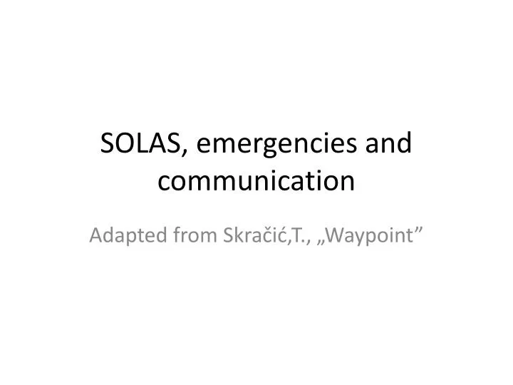 PPT - SOLAS, emergencies and communication PowerPoint Presentation ...