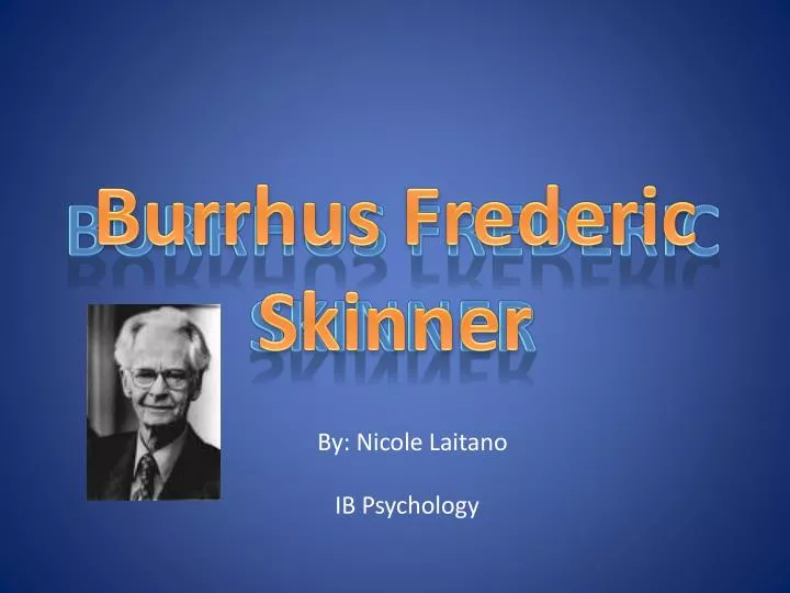 PPT - Burrhus Frederic Skinner PowerPoint Presentation, free download ...