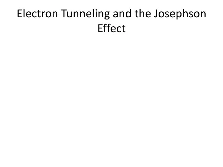PPT - Electron Tunneling and the Josephson Effect PowerPoint Presentation - ID:2406005