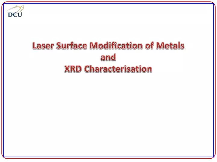 PPT - Laser Surface Modification of Metals and XRD Characterisation ...