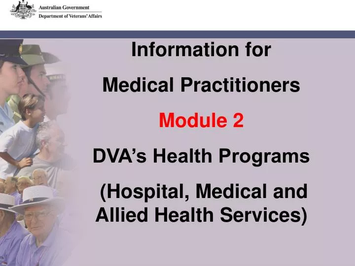 PPT - Information for Medical Practitioners Module 2 DVA’s Health ...