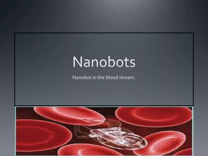 PPT - Nanobots PowerPoint Presentation, free download - ID:2407221