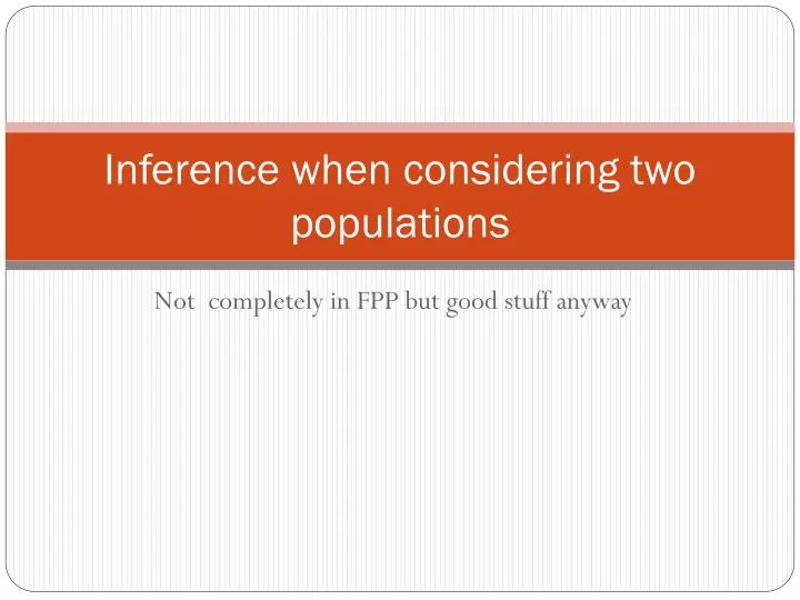PPT - Inference when considering two populations PowerPoint ...
