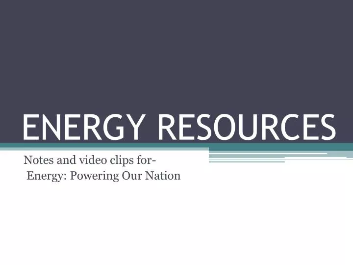 PPT - ENERGY RESOURCES PowerPoint Presentation, free download - ID:2410556