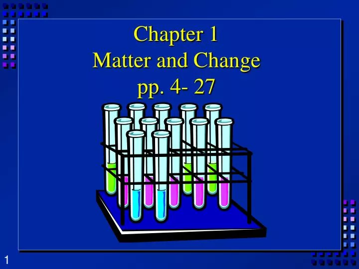 PPT - Chapter 1 Matter and Change pp. 4- 27 PowerPoint Presentation ...