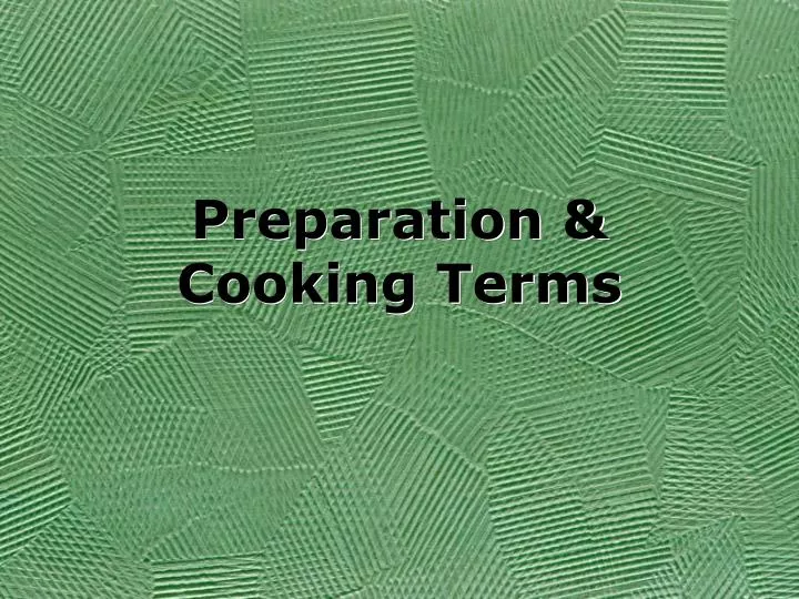 PPT - Preparation & Cooking Terms PowerPoint Presentation, free ...