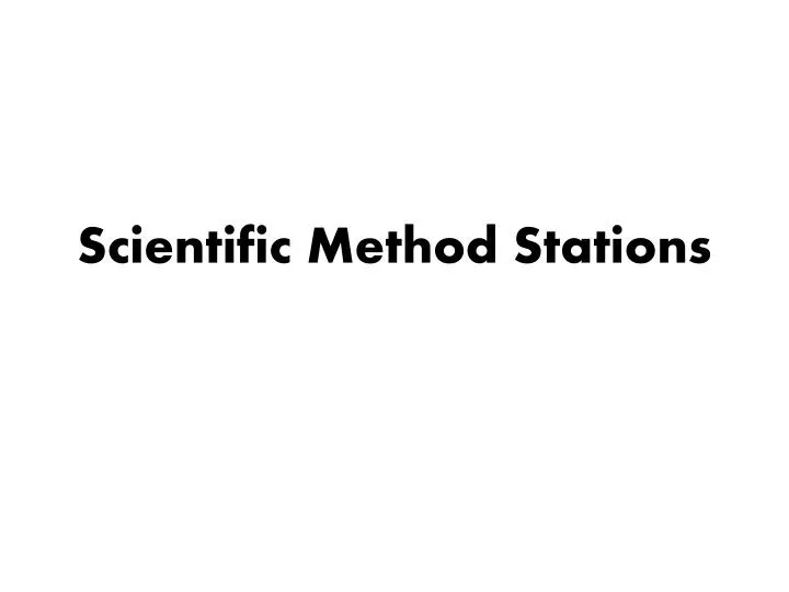 PPT - Scientific Method Stations PowerPoint Presentation, free download ...