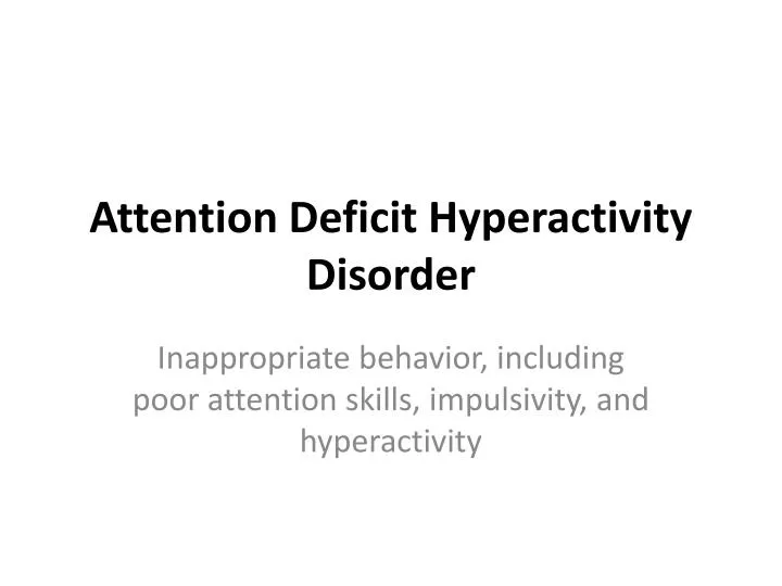 PPT - Attention Deficit Hyperactivity Disorder PowerPoint Presentation ...