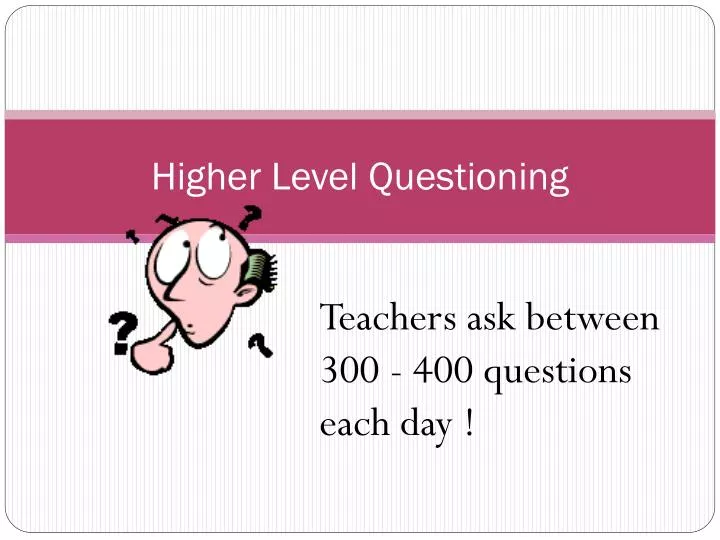 PPT - Higher Level Questioning PowerPoint Presentation, free download ...