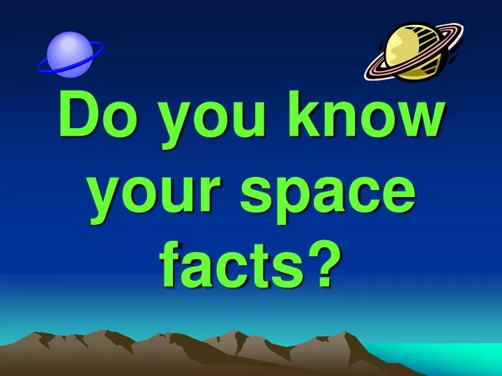 PPT - Do you know your space facts? PowerPoint Presentation, free ...