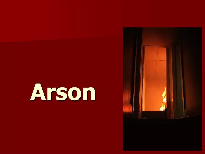 PPT - Arson PowerPoint Presentation, free download - ID:2413174