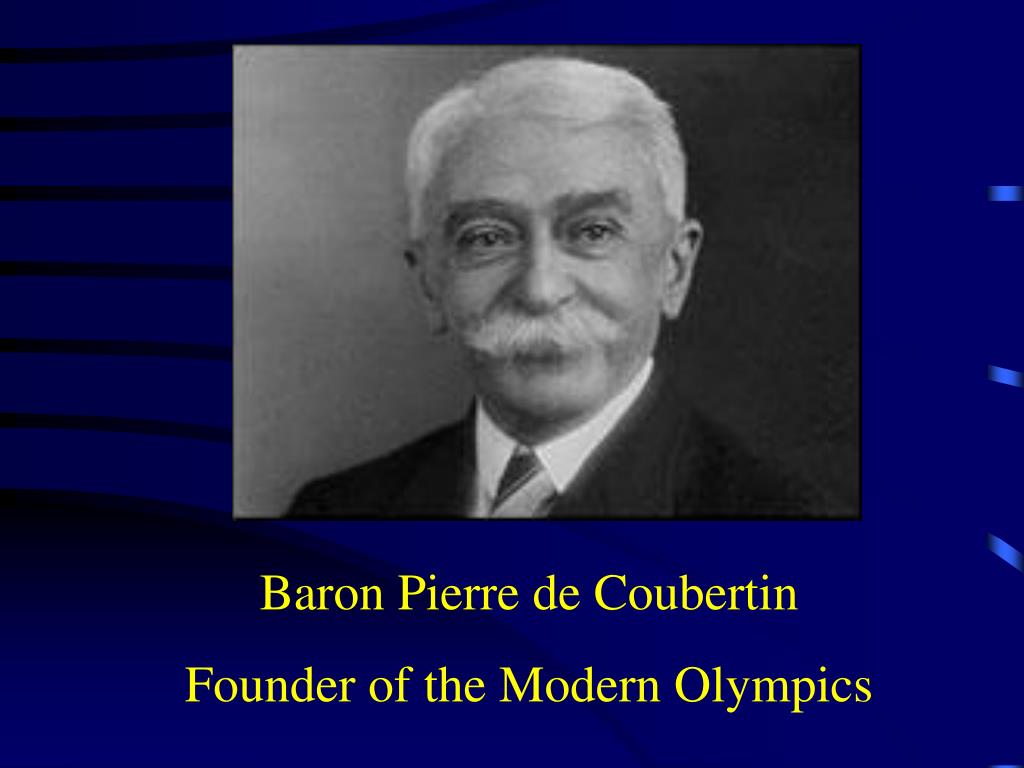 PPT - Baron Pierre de Coubertin Founder of the Modern Olympics ...